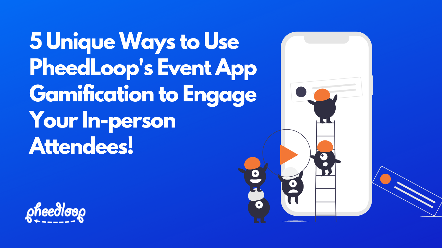 5 Unique Ways to Use PheedLoop's Event App Gamification to Engage Your In-person Attendees!